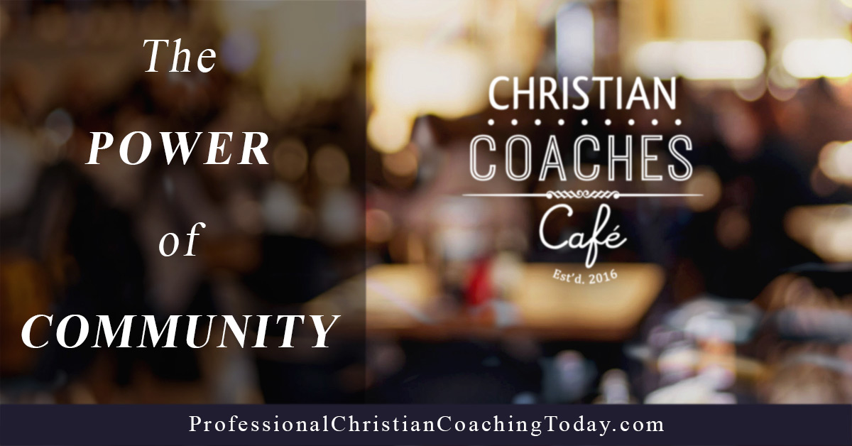 The Power of Community - Professional Christian Coaching Institute