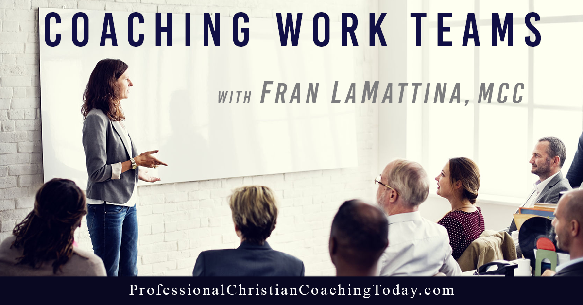 Coaching Work Teams with Fran LaMattina, MCC - Professional Christian ...