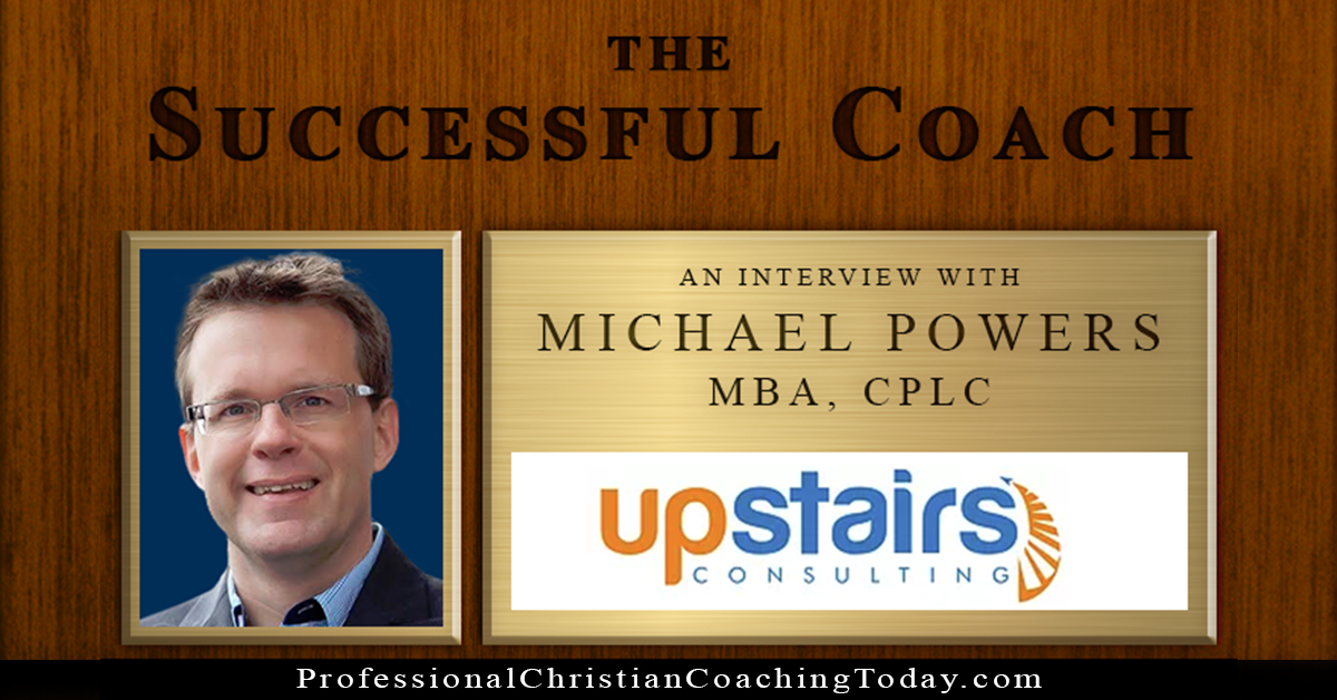 The Successful Coach: Michael Powers - Professional Christian Coaching Institute