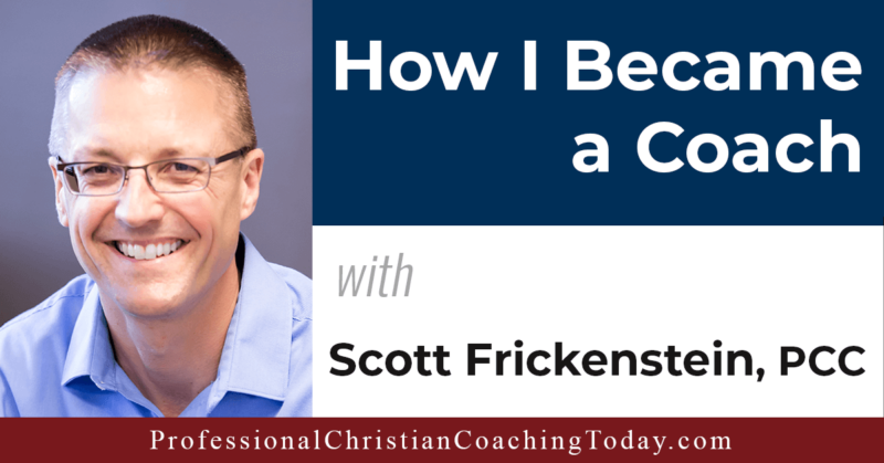 How I Became a Coach with Scott Frickenstein, PCC - Professional Christian Coaching Institute