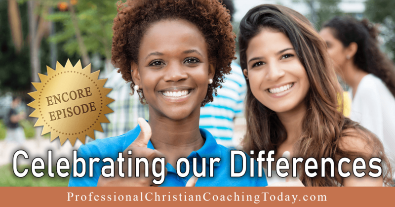 Encore Episode: Celebrating Our Differences - Professional Christian Coaching Institute